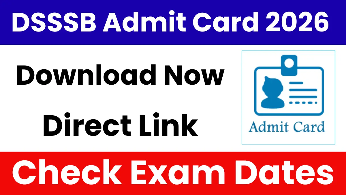 DSSSB Admit Card 2026 OUT @dsssb.delhi.gov.in, Download MTS, PRT, PGT ...
